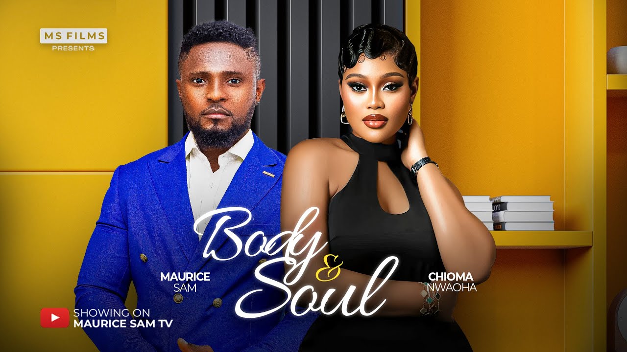 Body And Soul Maurice Sam Chioma Nwaoha 2025 Latest Full Nigerian