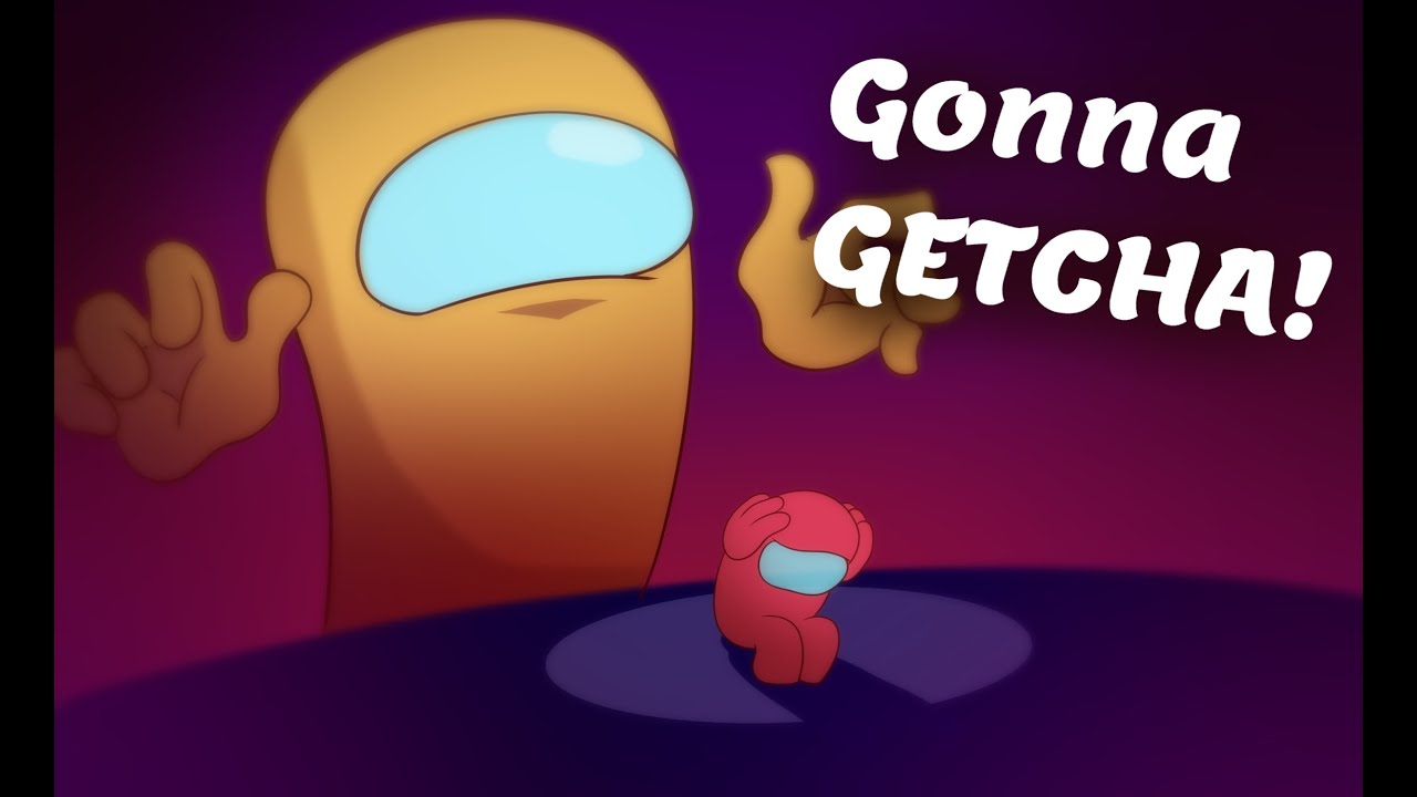 I M Gonna Getcha Among Us Animation Youtube