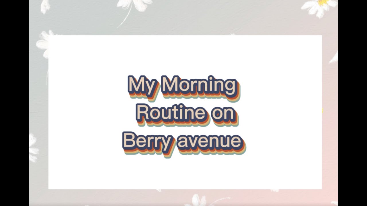 My Morning Routine In Berry Avenue Youtube