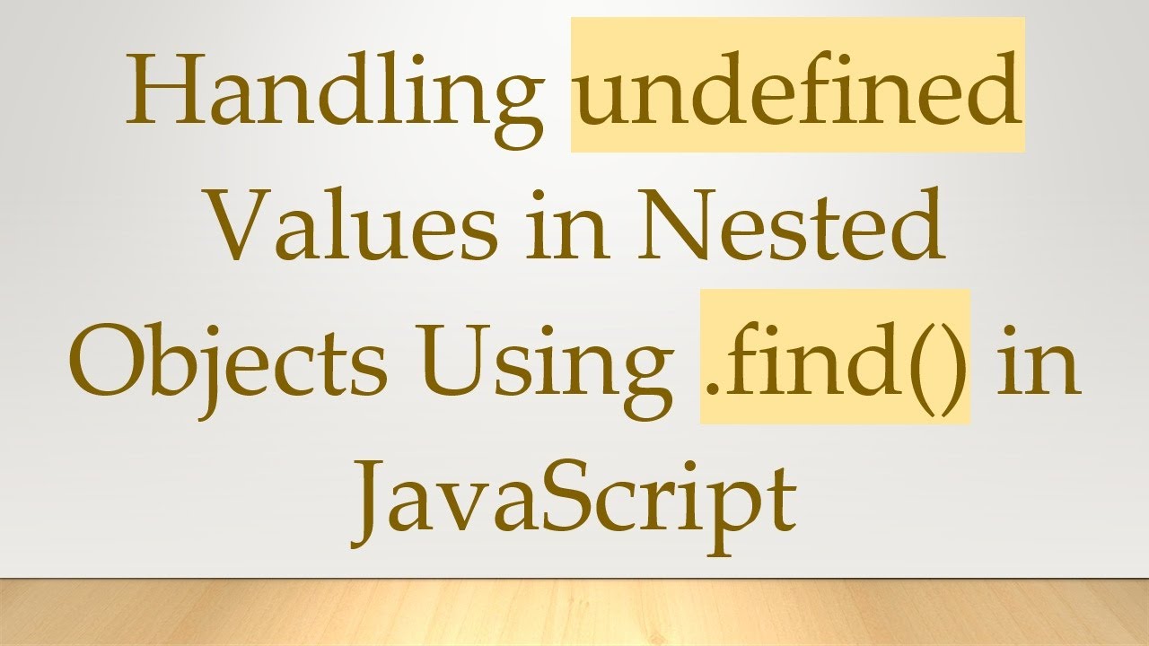 Handling Undefined Values In Nested Objects Using Find In Javascript
