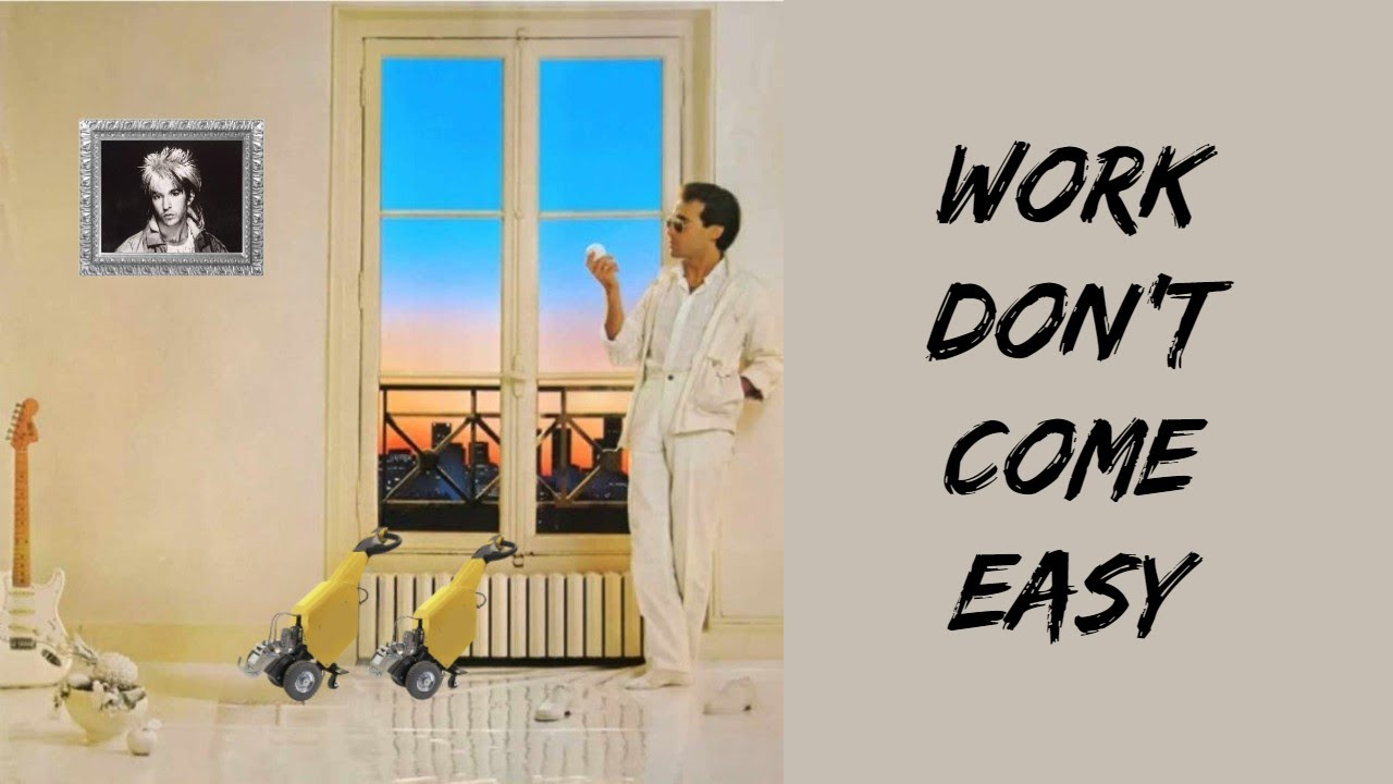 Work Don T Come Easy Youtube