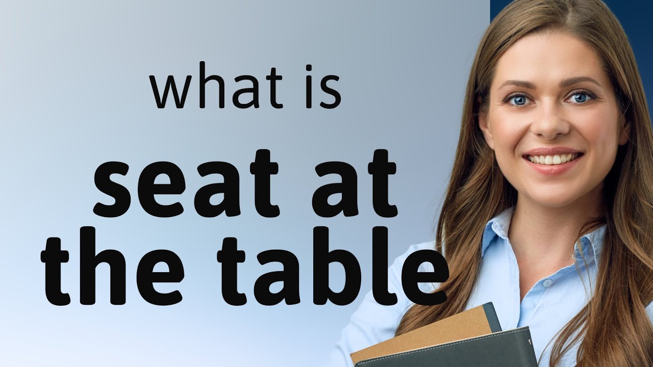 Understanding The Phrase Seat At The Table Youtube