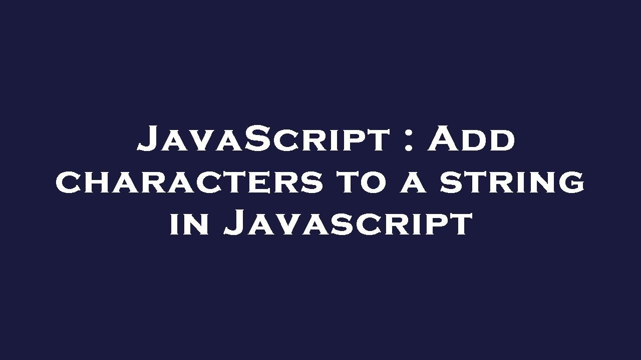 Javascript Add Characters To A String In Javascript Youtube