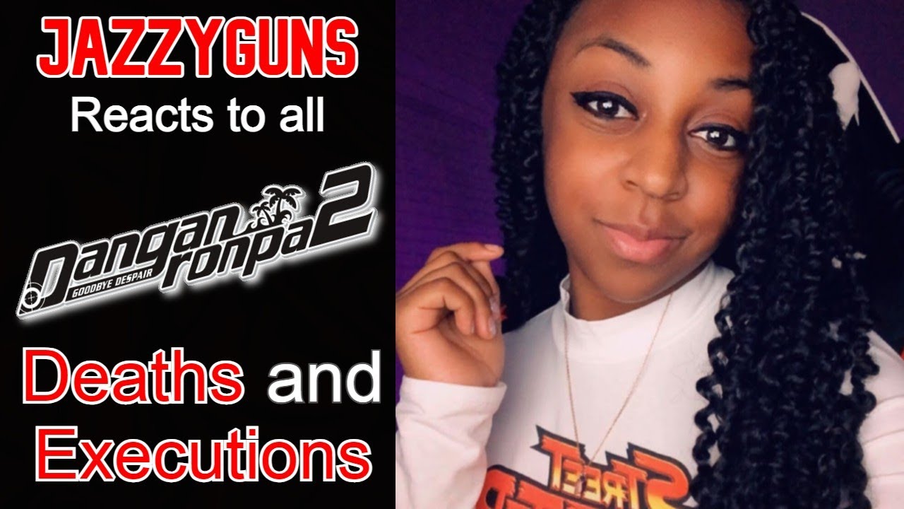 Jazzyguns Reacts To All Danganronpa 2 Goodbye Despair Deaths And