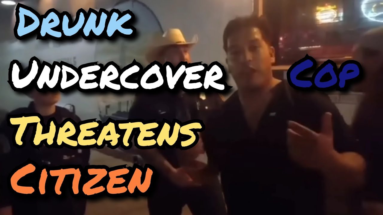 Drunk Undercover Cop Threatens Citizen Youtube