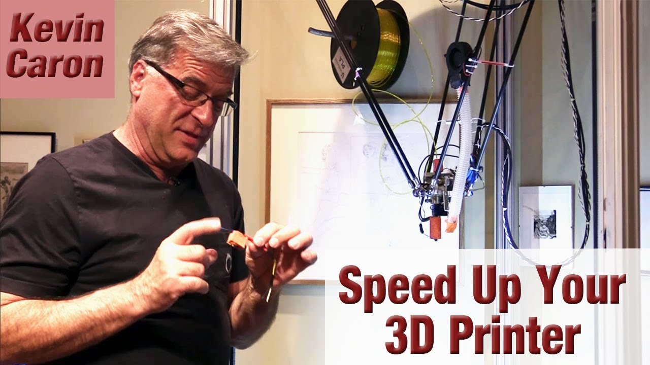 How To Speed Up A 3d Printer Kevin Caron Youtube