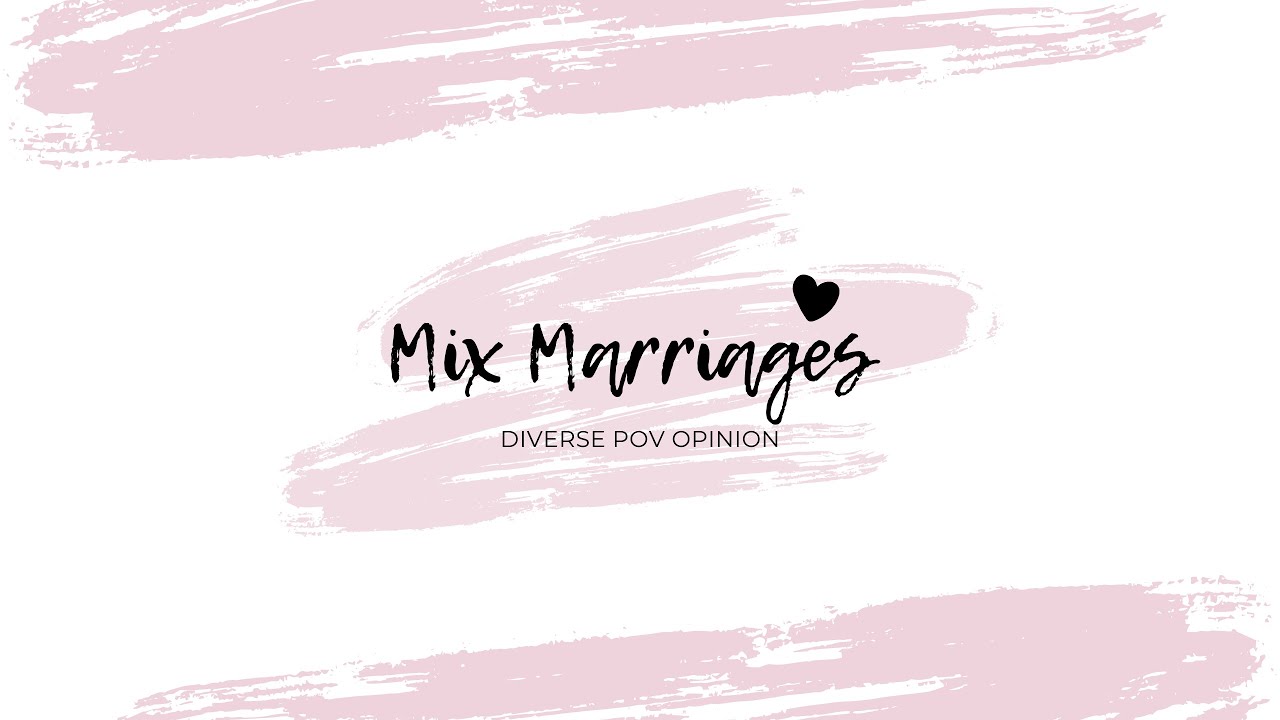 How Do You View Mix Marriages Youtube