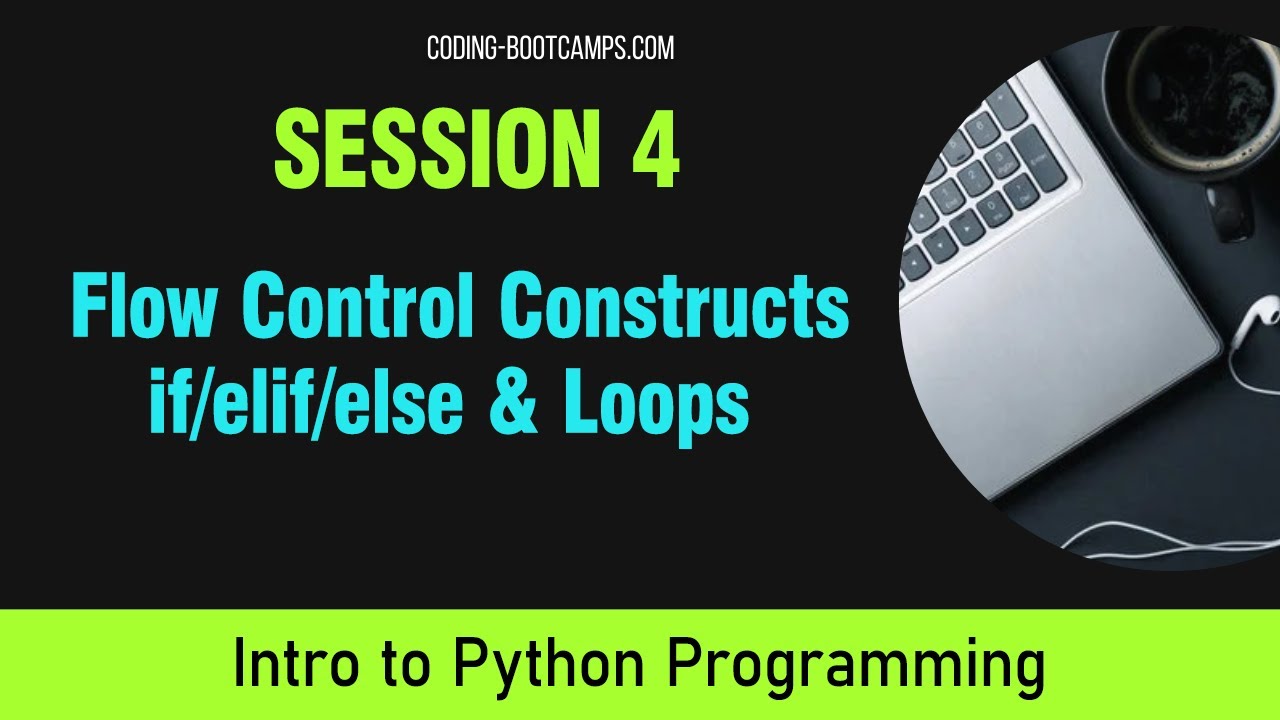 Python For Beginners Session 4 Flow Control Constructs If Elif Else