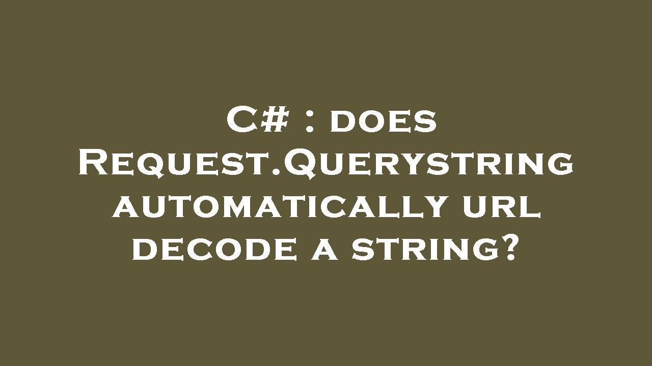 C Does Request Querystring Automatically Url Decode A String Youtube