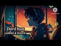 Dard Hua Slowed Reverb Song Use Headphones Kushagra Slowedandreverb ...