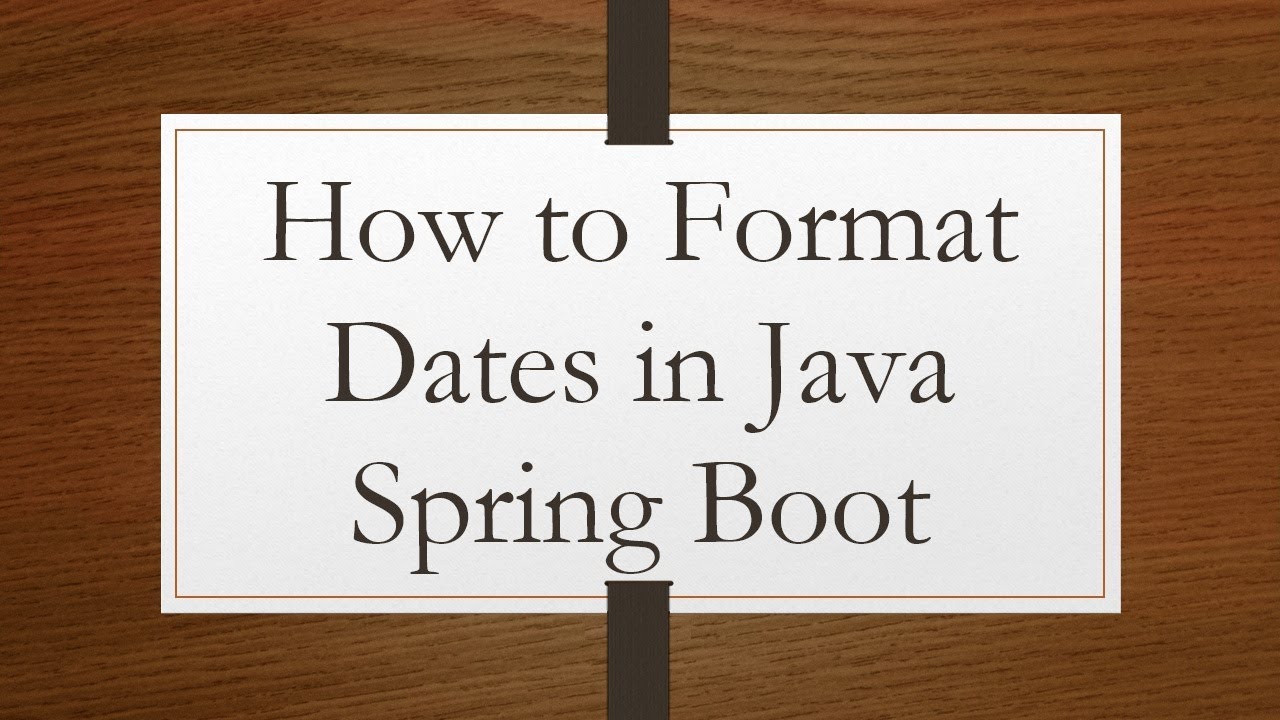 How To Format Dates In Java Spring Boot Youtube