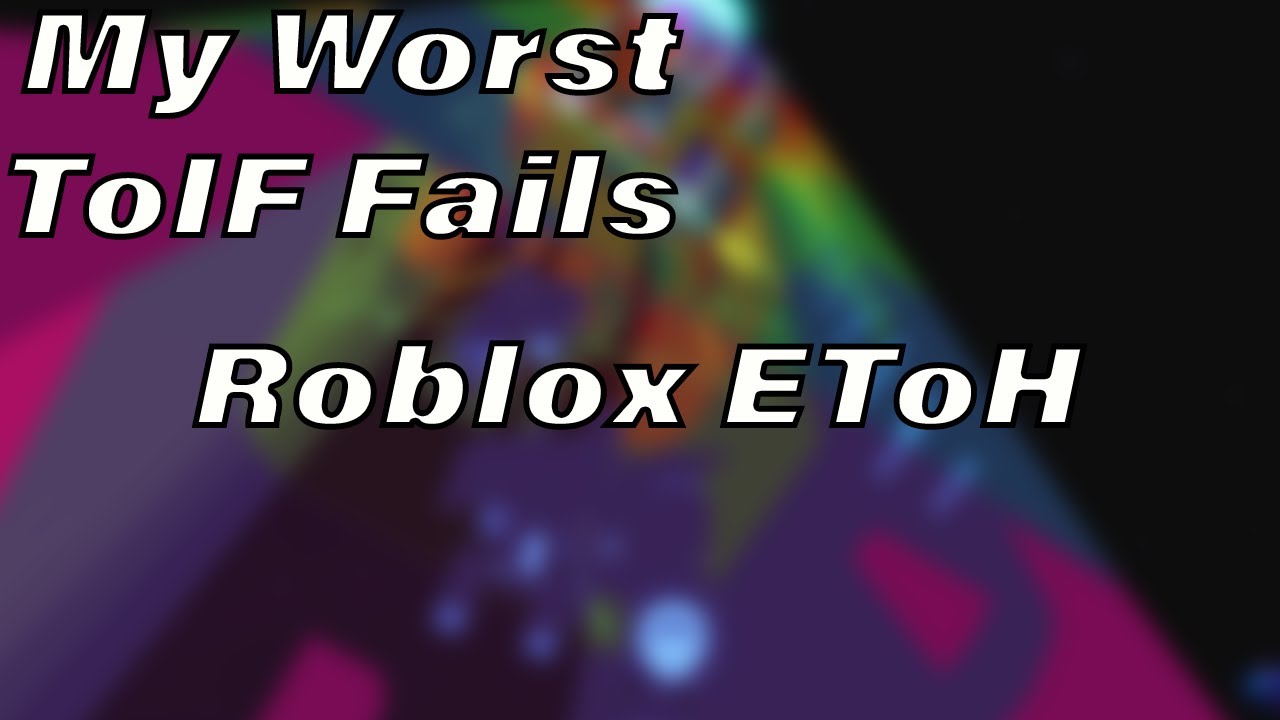 Roblox Etoh My Worst Toif Fails Youtube