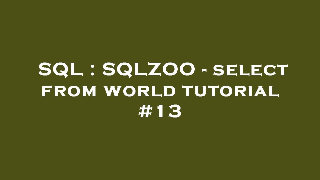 Sql Sqlzoo Select From World Tutorial 13 Youtube