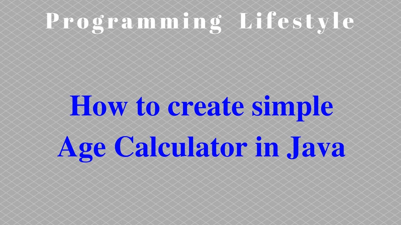 How To Create Simple Age Calculator In Java Youtube