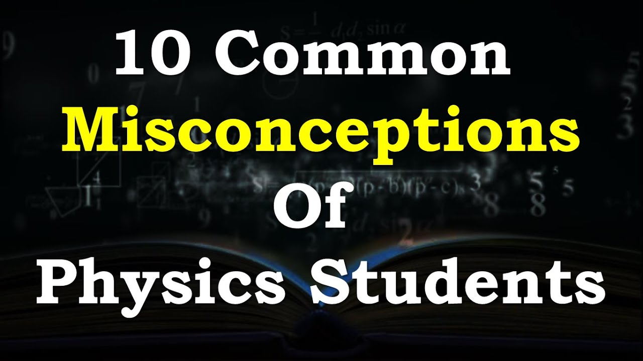 10 Most Common Misconceptions In Physics Youtube