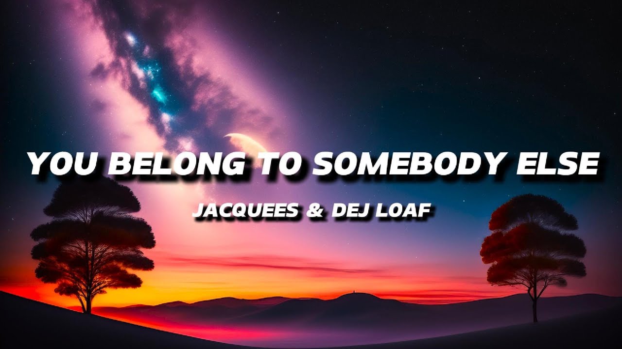 You Belong To Somebody Else Lyrics Jacquees