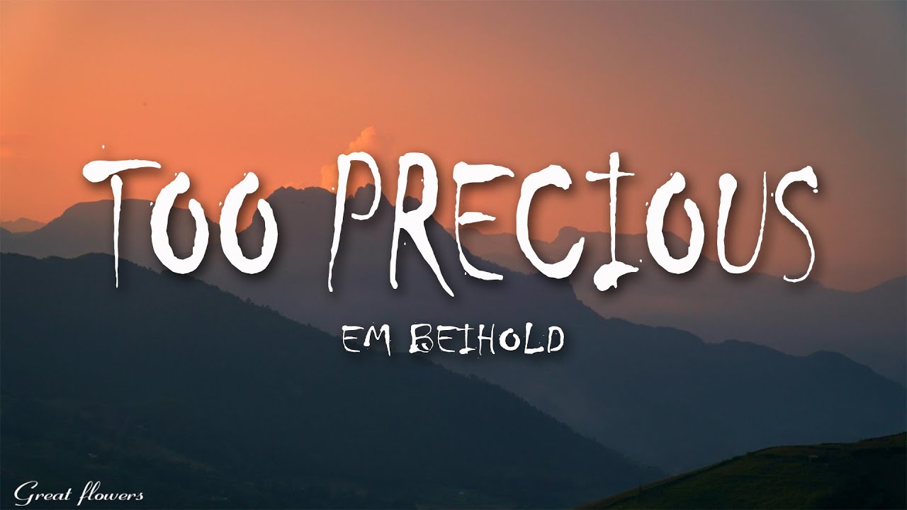 Em Beihold Too Precious Lyrics Youtube