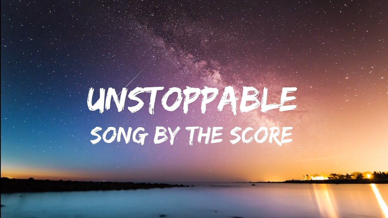 Unstoppable Song By The Score Lyrical Video Youtube