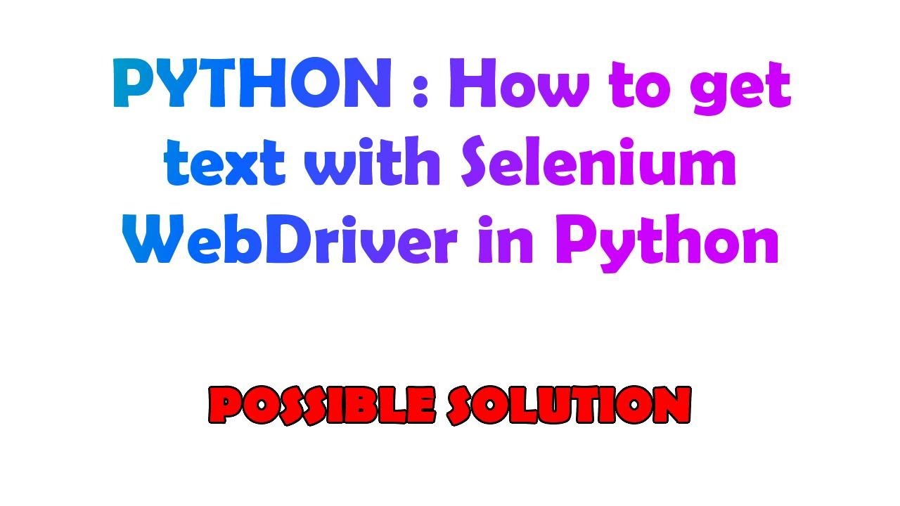 Python How To Get Text With Selenium Webdriver In Python Youtube