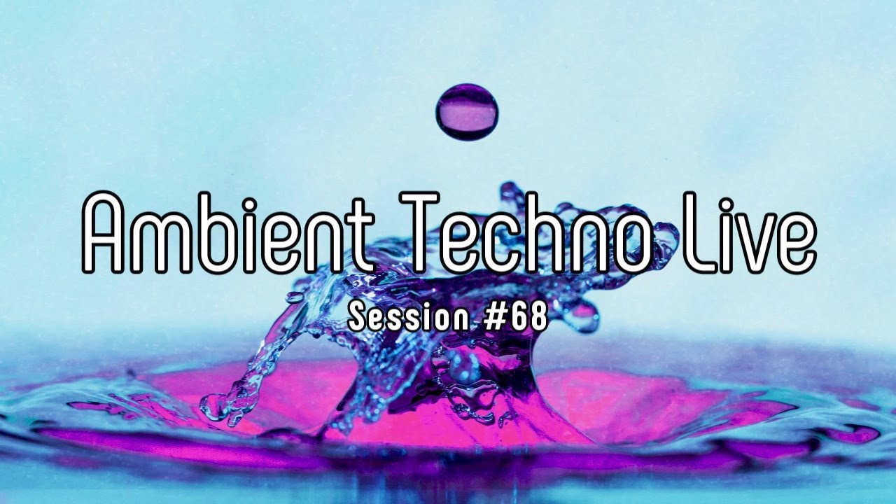 Ambient Techno Live Session 68 Youtube