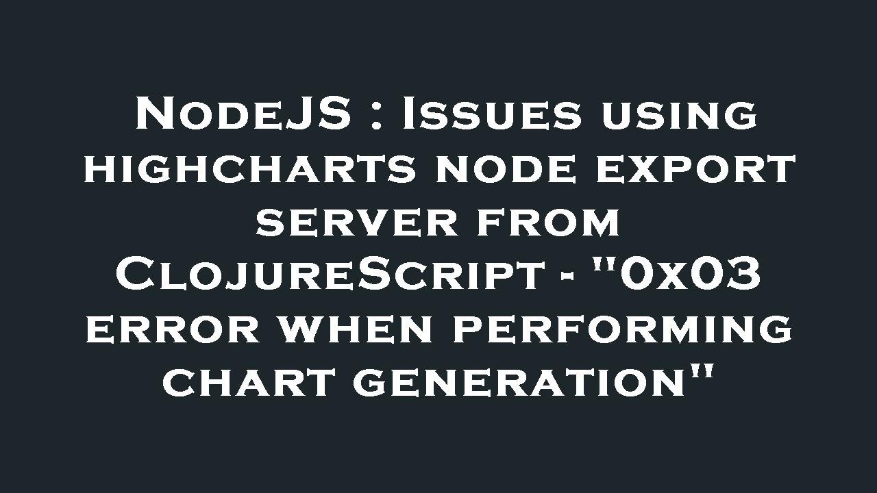 Nodejs Issues Using Highcharts Node Export Server From Clojurescript