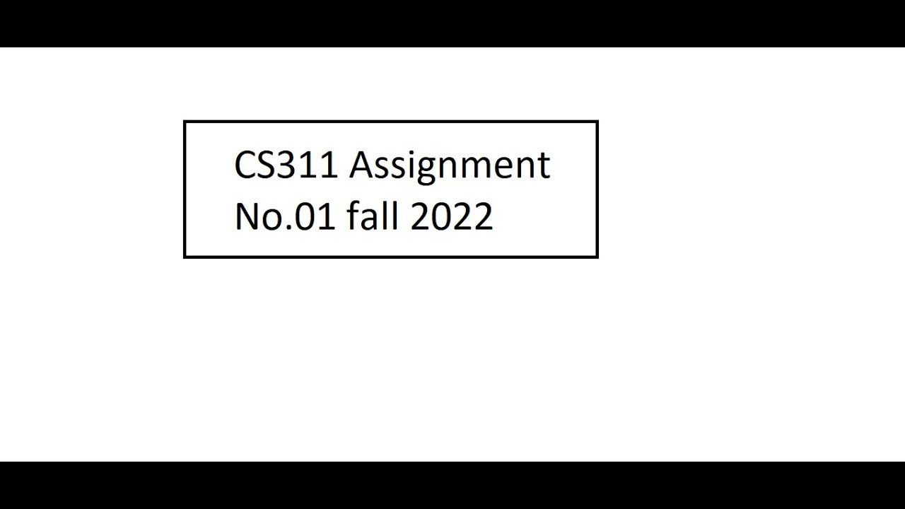 Cs311 Assignment No 1 Fall 2022 Youtube