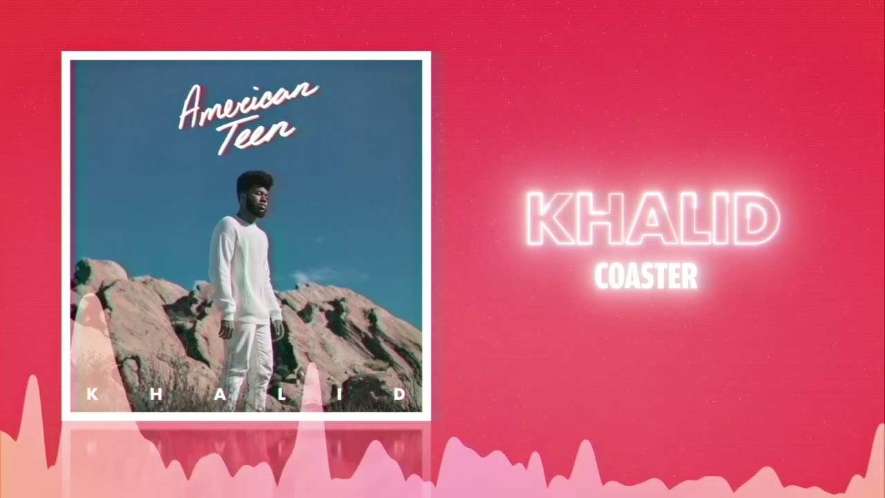 Khalid Coaster Official Audio Love Songs Youtube