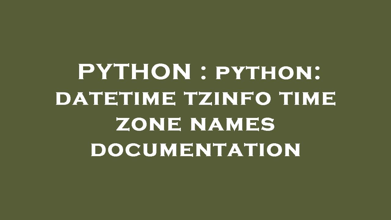 Python Python Datetime Tzinfo Time Zone Names Documentation Youtube