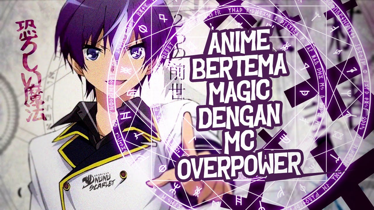 7 Anime Magic Dengan Mc Overpower Paling Badass Youtube