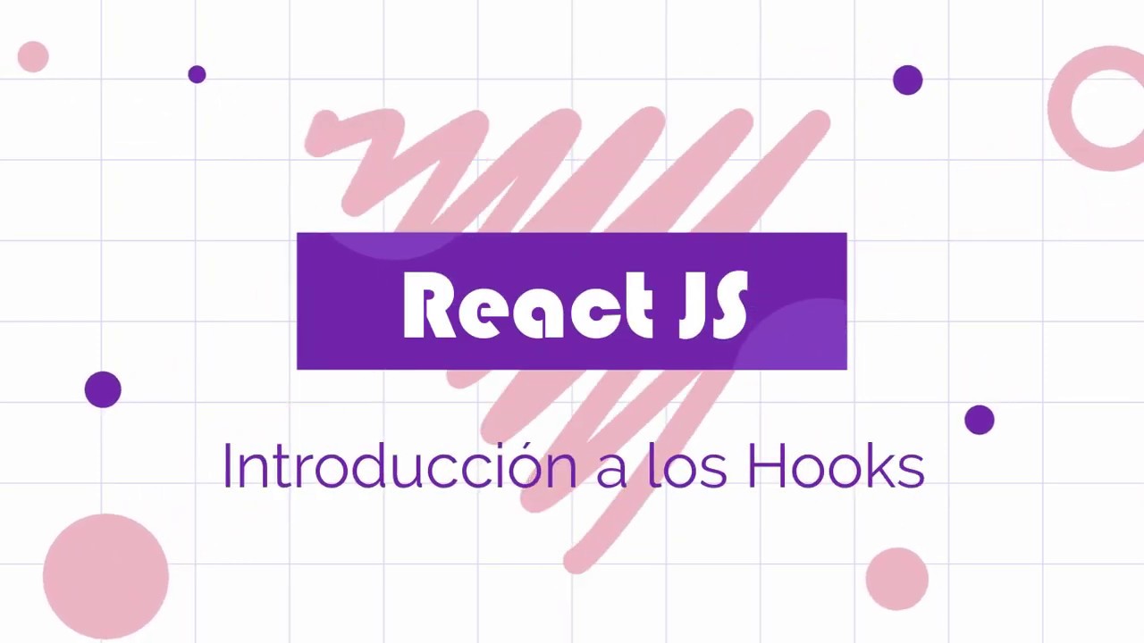 Introducción A Los Hooks De Reactjs React Hooks Parte 1 Youtube