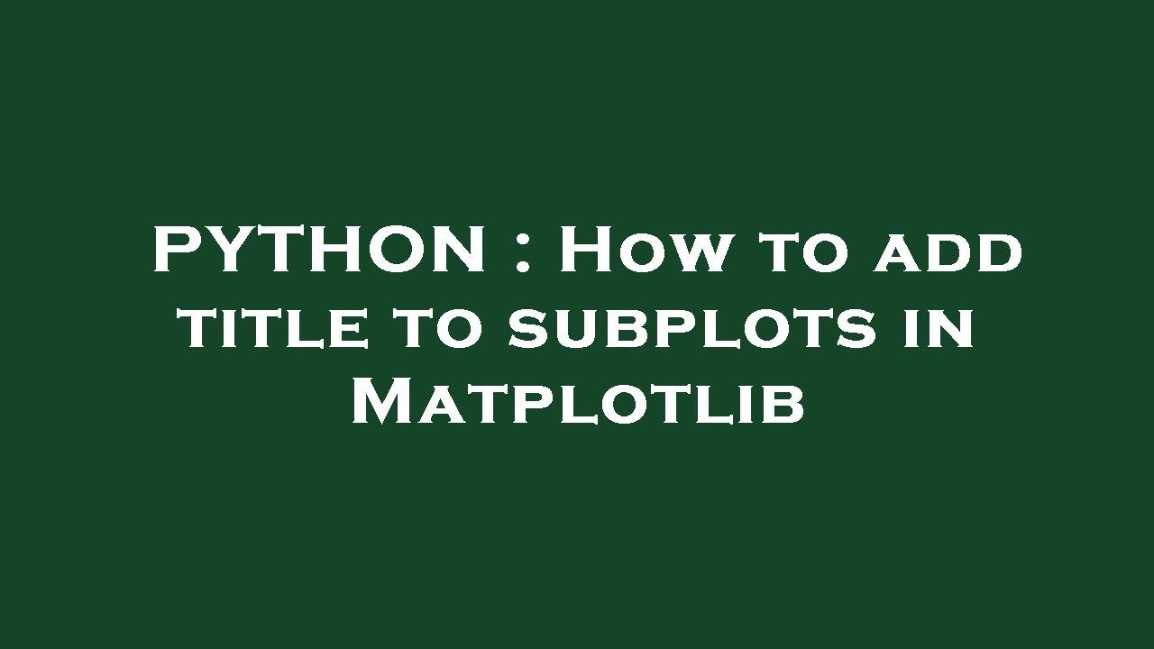 Python How To Add Title To Subplots In Matplotlib Youtube