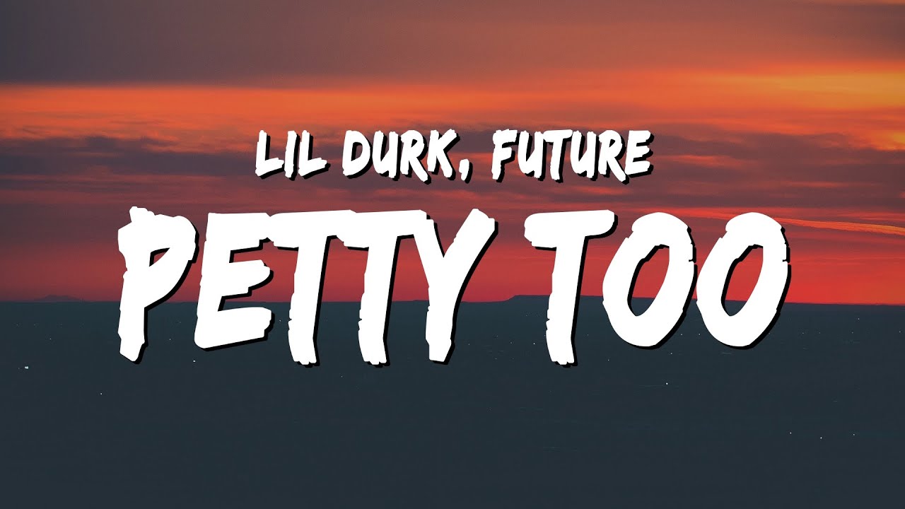 Lil Durk Petty Too Lyrics Ft Future Youtube
