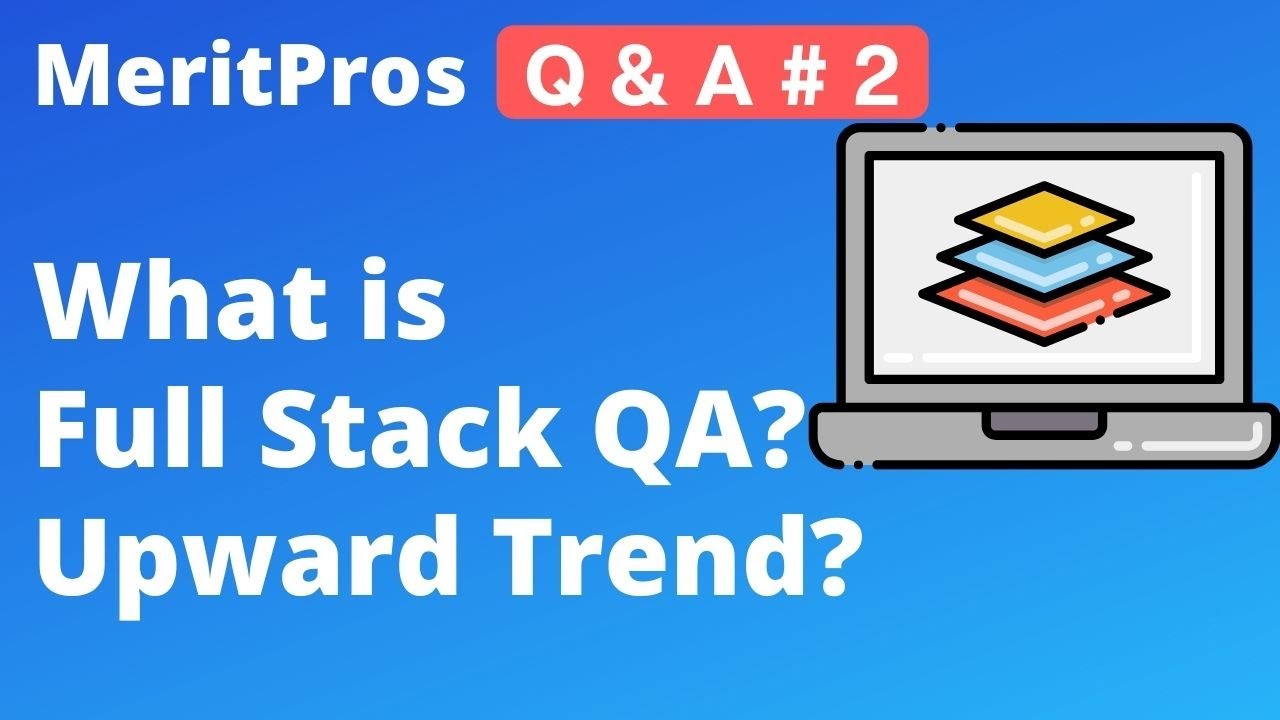 What Is Full Stack Qa Upward Trend Full Stack Tester Full Stack