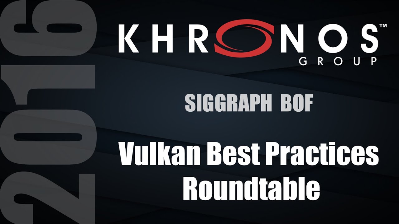 Vulkan Best Practices Roundtable Siggraph 2016 Youtube
