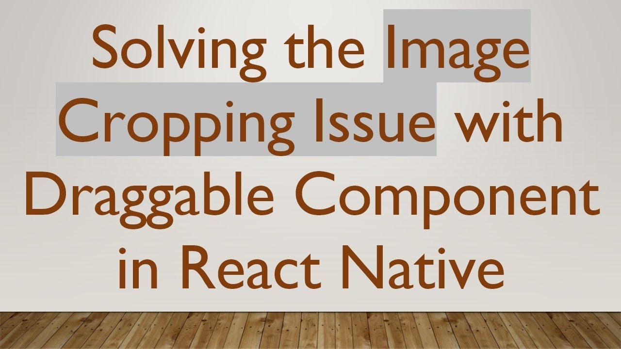 Solving The Image Cropping Issue With Draggable Component In React