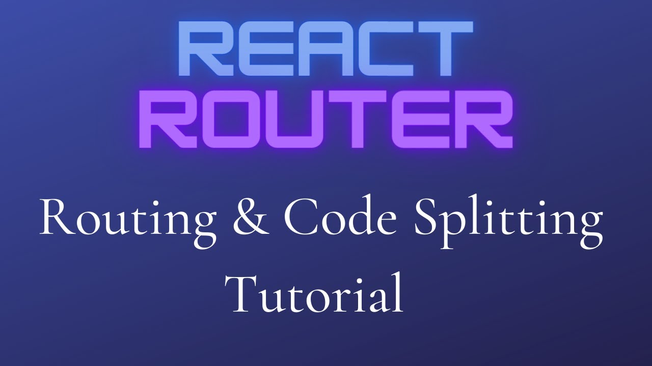 React Router Tutorial Code Splitting Your Routes Youtube