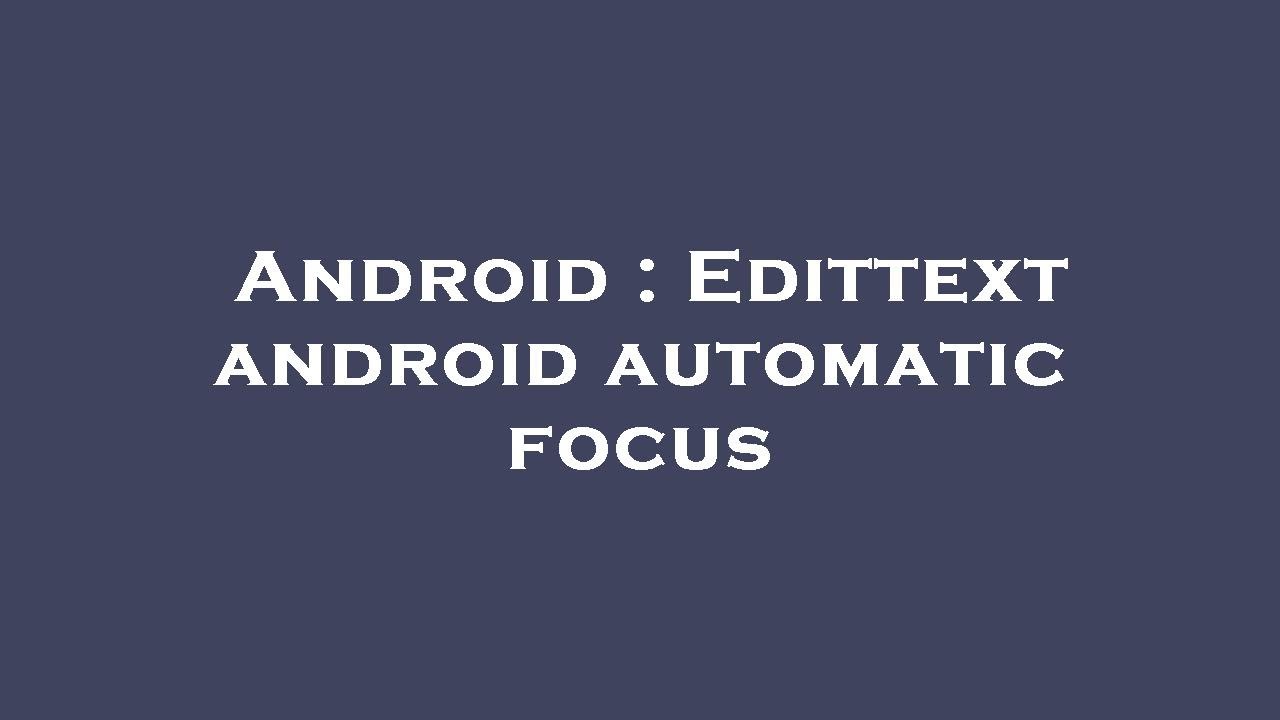 Android Edittext Android Automatic Focus Youtube