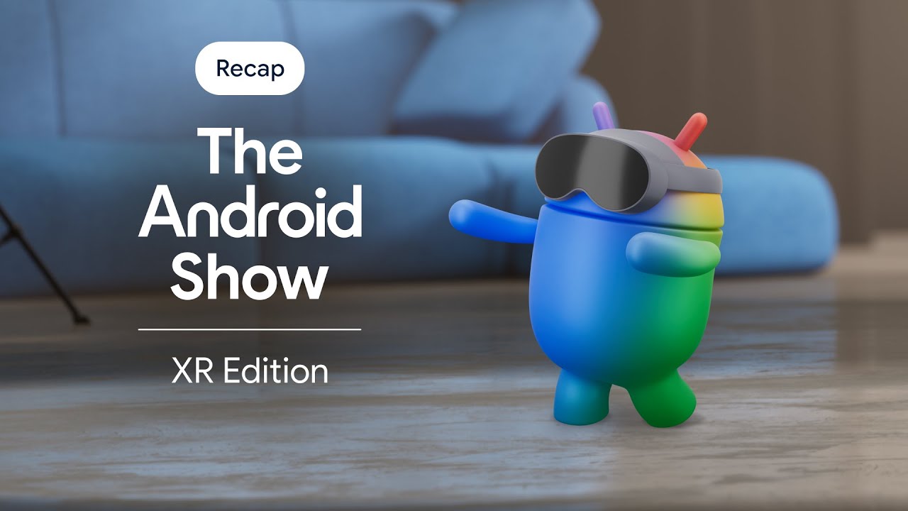 The Android Show Xr Edition Recap Youtube