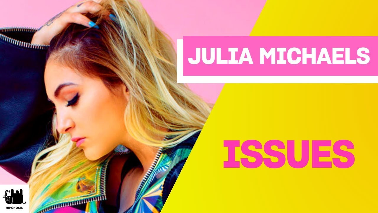 Julia Michaels Issues Lyrics Youtube