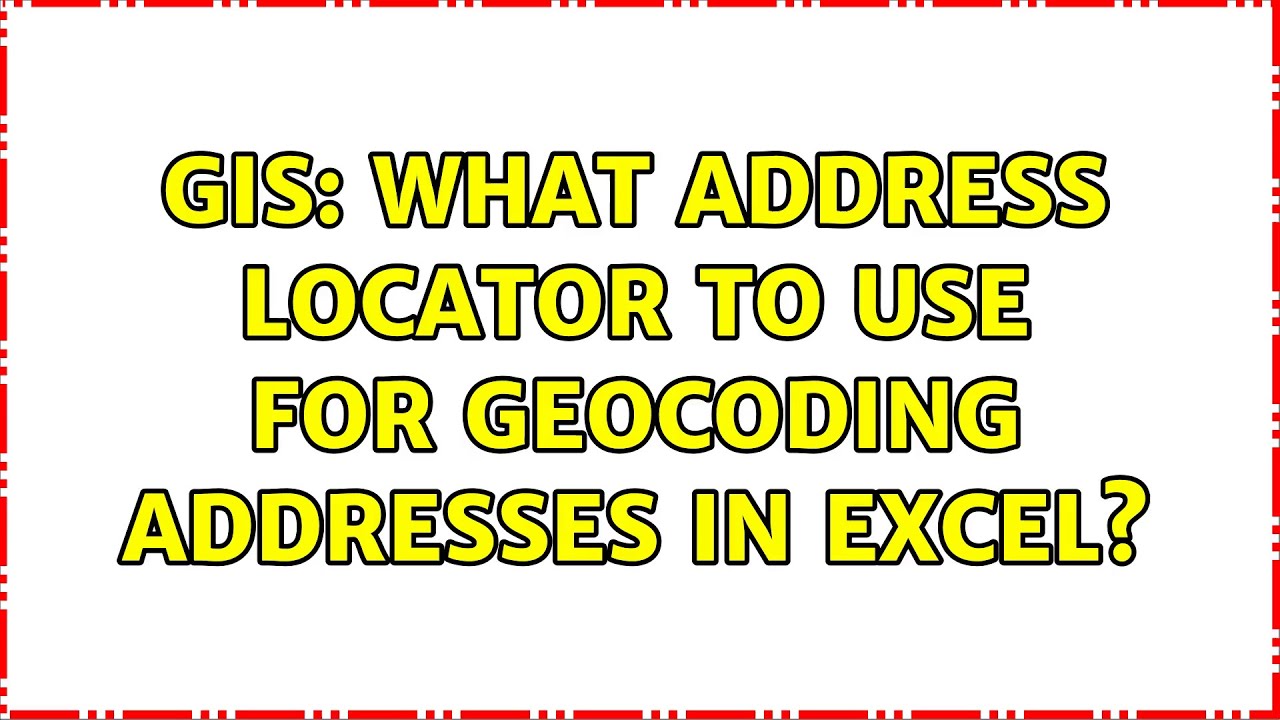 Gis What Address Locator To Use For Geocoding Addresses In Excel