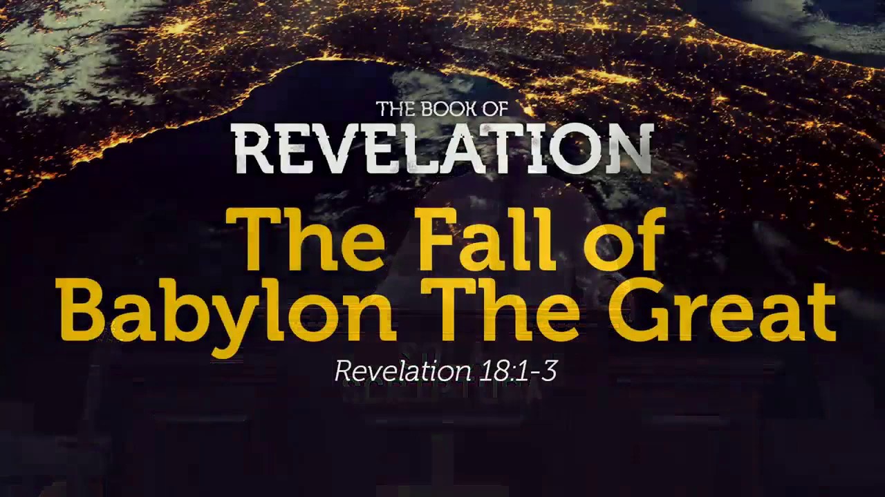 The Fall Of Babylon The Great Revelation 18 1 3 Pastor Carl Broggi