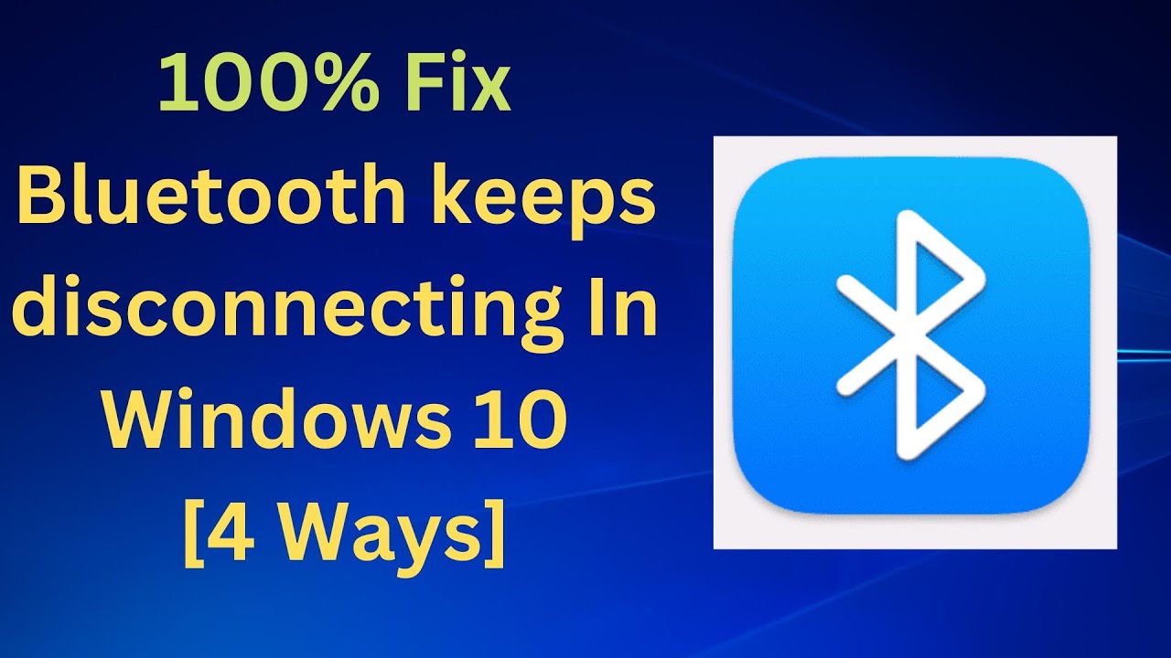 Fix Bluetooth Keeps Disconnecting In Windows 10 4 Ways Youtube