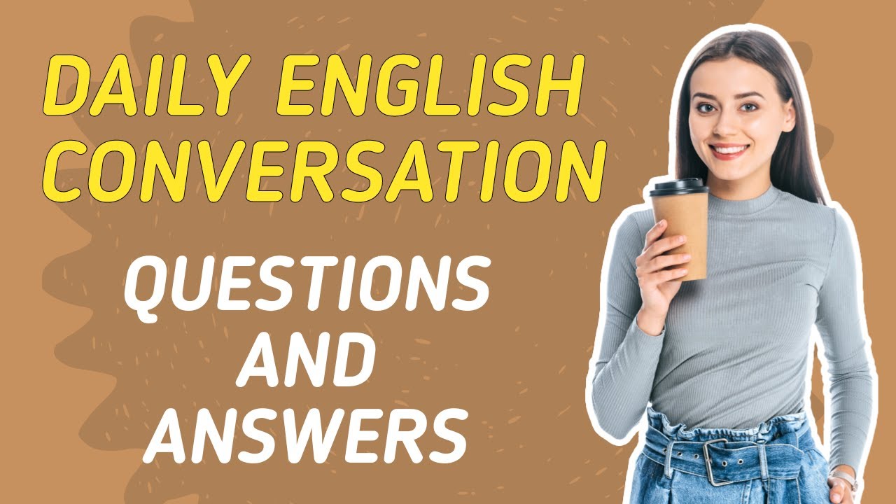 Daily English Conversation Questions And Answers Youtube