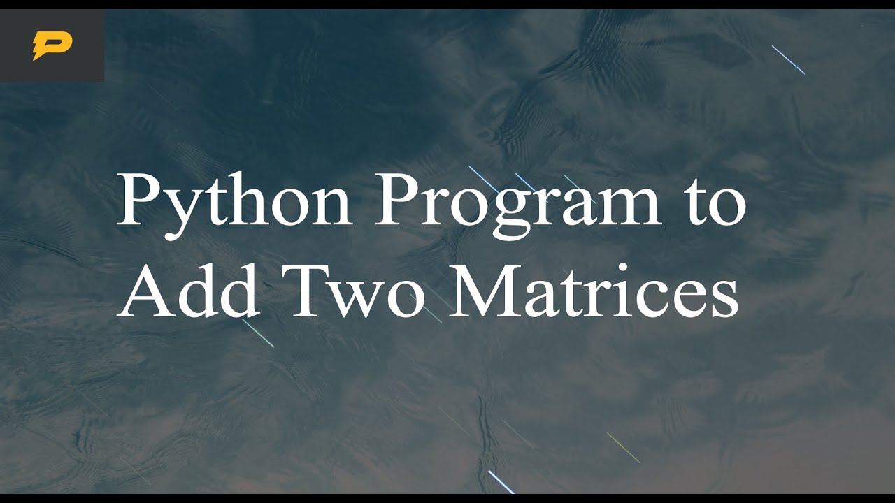 Python Program To Add Two Matrices Youtube