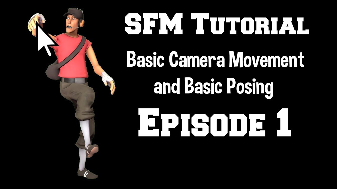 Sfm Tutorial Basic Camera Movement And Basic Posing Episode 1 Youtube