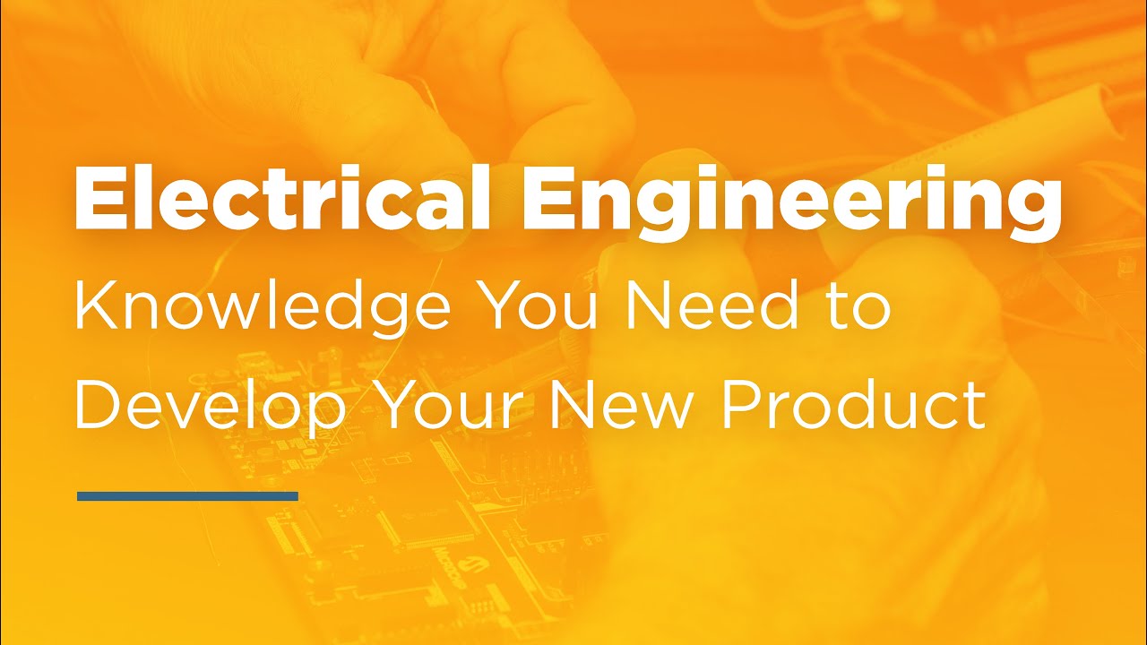 The Electrical Engineering Knowledge You Need To Develop Your New