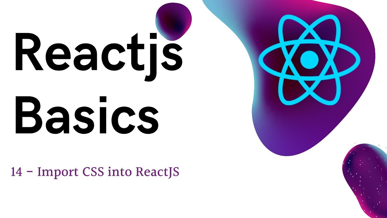14 Reactjs Basics Importing Css Into Js File Youtube