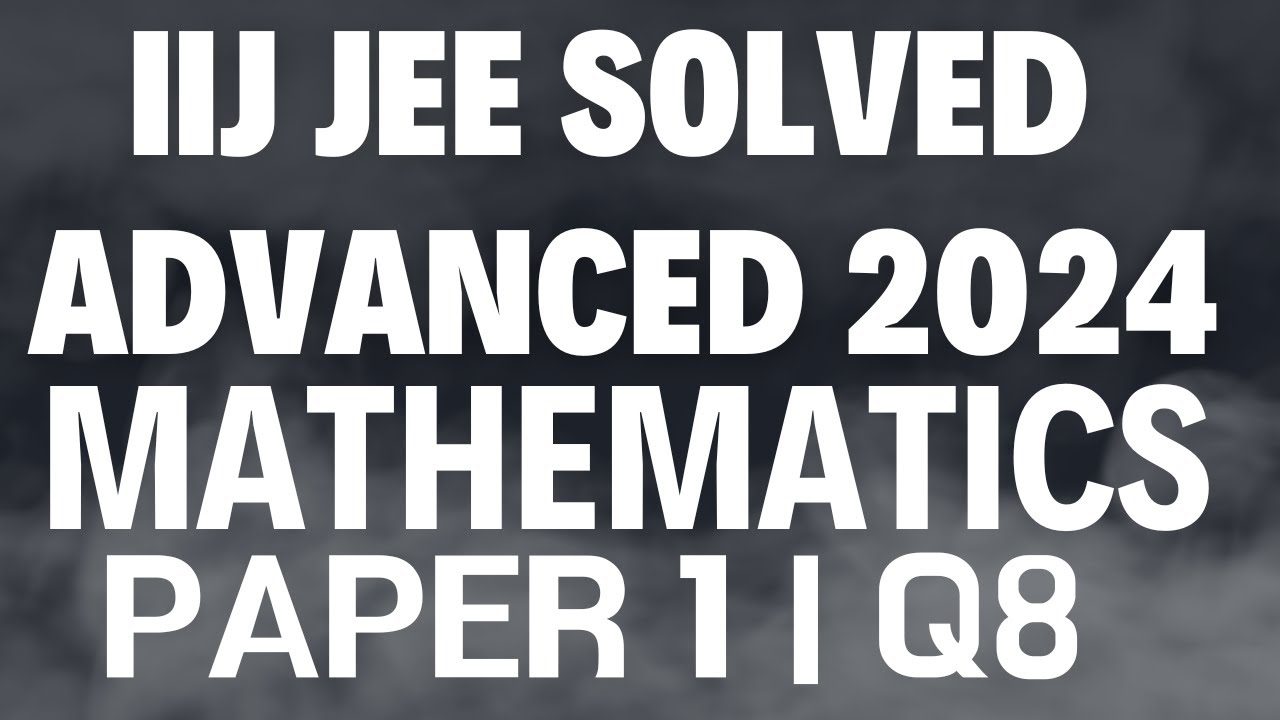 Iit Jee Advanced 2024 Paper 1 Mathematics Q8 Solution With