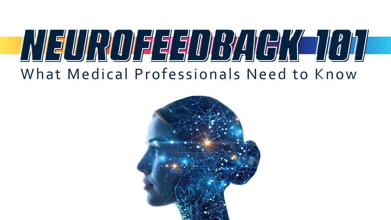Neurofeedback 101 What Medical Professionals Need To Know Youtube