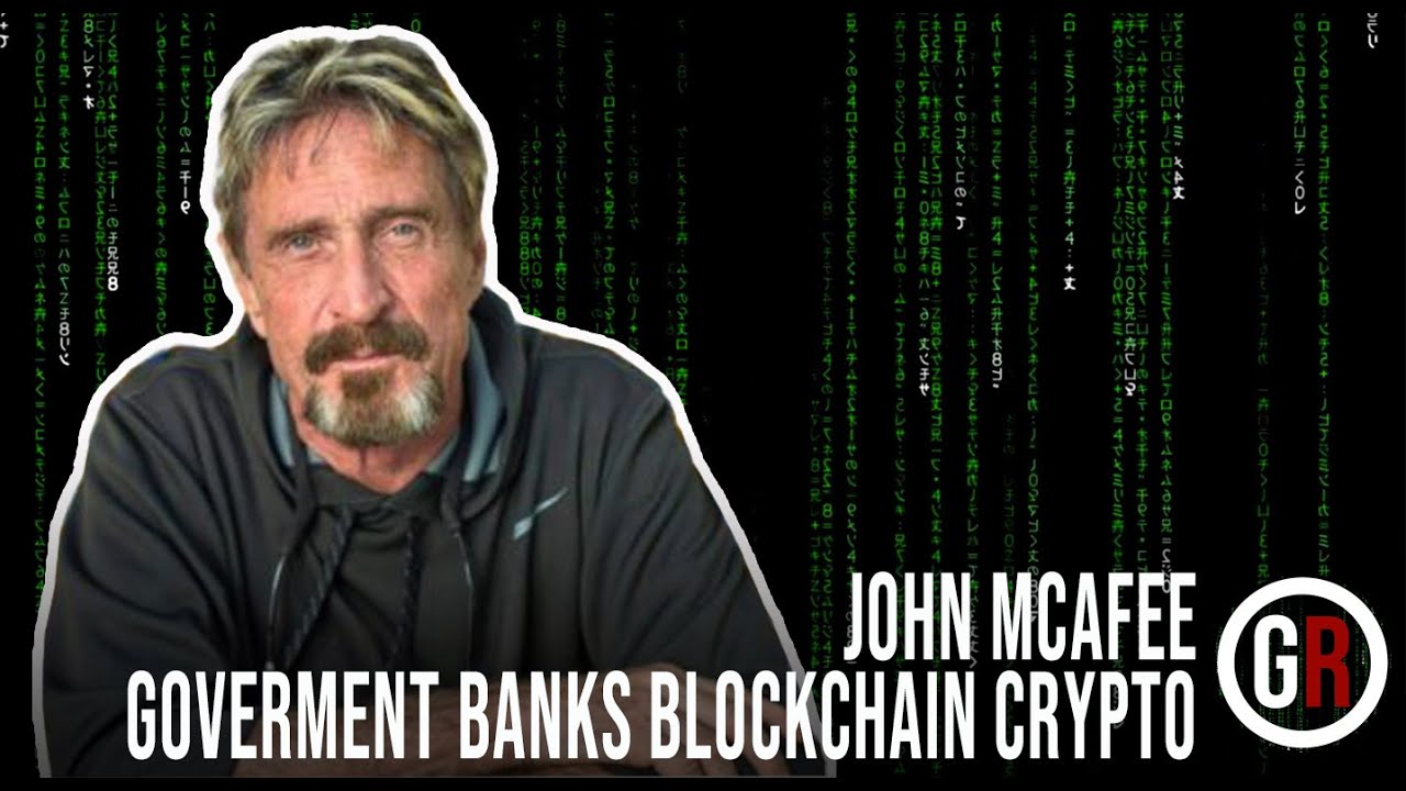 John Mcafree Government Banks Blockchain Crypto John Mcafee